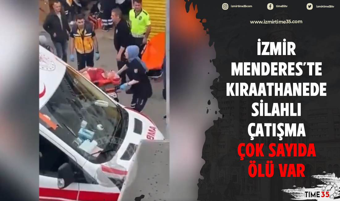 İzmir Mendereste Kıraathanede Silahlı çatışma çok Sayıda ölü Var